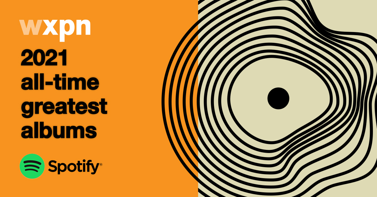 Follow the #XPN2021 All-Time Greatest Albums countdown on Spotify ...